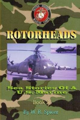 Sea Stories of a US Marine Book 2 ROTORHEADS - Paperback By Spicer, W R - GOOD 9781479115136 | eBay