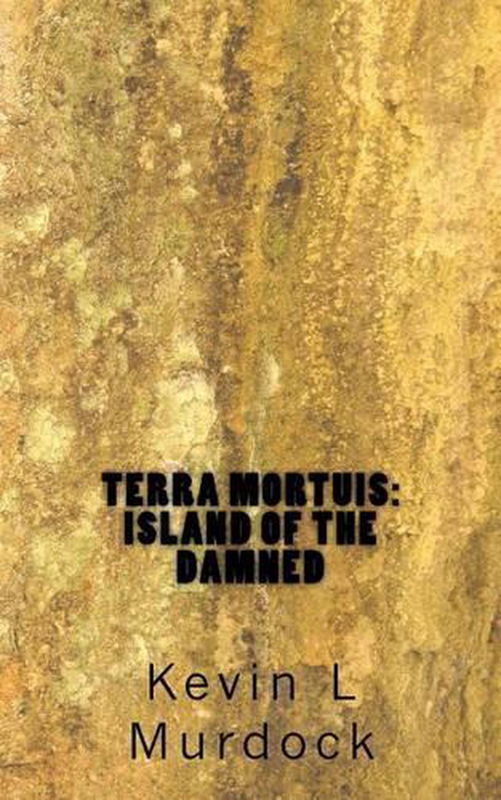 Terra Mortuis Ser.: Terra Mortuis: Island of the Damned by Kevin ...