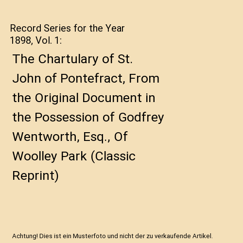 Record Series for the Year 1898, Vol. 1: The Chartulary of St. John of ...