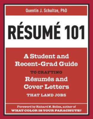 Resume 101: A Student and Recent-Grad Guide to Crafting Resumes and ...