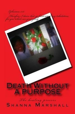 Death Without A Purpose: The Healing Process by Shanna Marshall ...