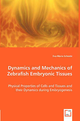 Dynamics and Mechanics of Zebrafish Embryonic Tissues by Eva-Maria ...