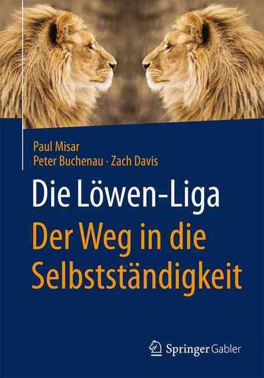 Die Lowen-Liga: Der Weg in Die Selbststandigkeit by Paul Misar, Peter ...
