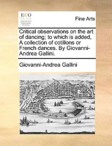 Critical Observations on the Art of Dancing; to Which Is Added, a ...