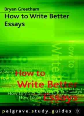 How to Write Better Essays (Study Guides) By Bryan Greetham. 978 ...