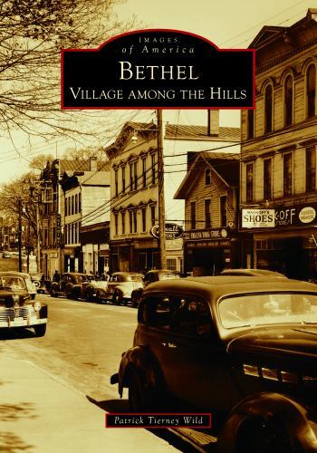 Images of America Ser.: Bethel : Village among the Hills by Patrick Tierney Wild (2023, Trade ...