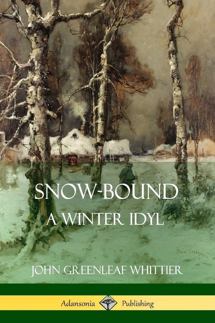 Snow-Bound, A Winter Idyl von John Greenleaf Whittier (2018 ...