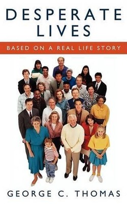 Desperate Lives: Based on a Real Life Story by George C. Thomas ...