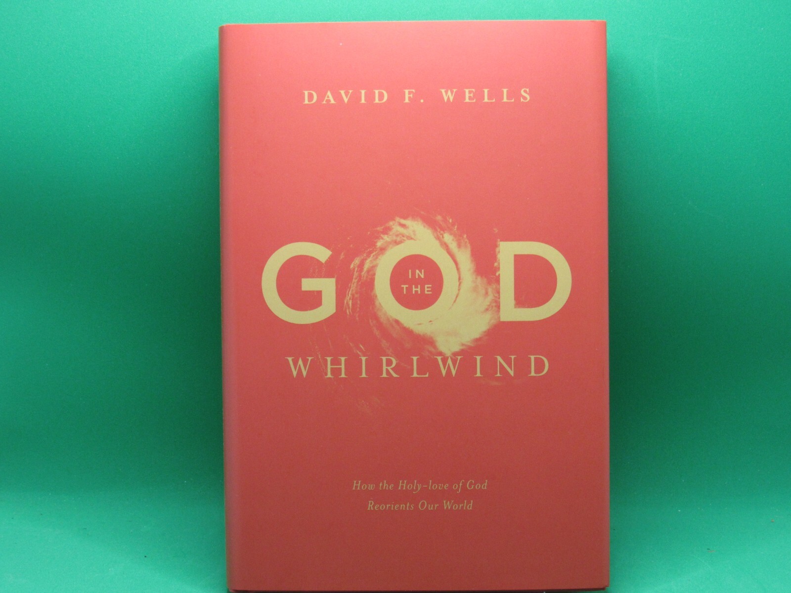 God in the Whirlwind : How the Holy-Love of God Reorients Our World by ...