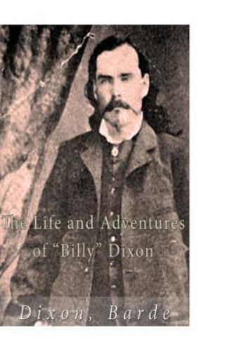 Life and Adventures of Billy Dixon : Of Adobe Walls, Texas Panhandle by ...
