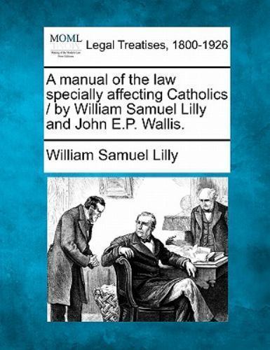 manual of the law specially affecting Catholics / by William Samuel ...