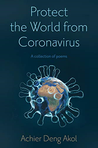 Protect the World from Coronavirus: A Collection of Poems, Akol, Achier ...