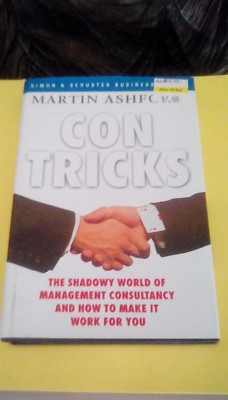 Con Tricks: The Shadowy World of Management Consultancy by Martin ...