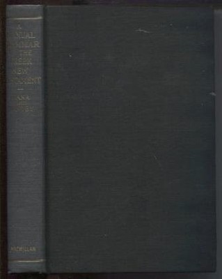 A MANUAL GRAMMAR OF THE NEW GREEK TESTAMENT By H.e. Julius R. Mantey ...
