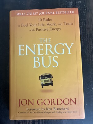 The Energy Bus : 10 Rules to Fuel Your Life, Work, and Team with ...