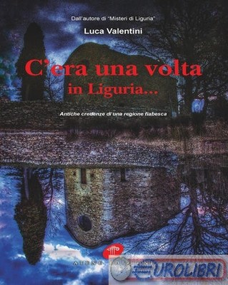 9788831226004 Luca Valentini C'era una volta in Liguria... Antiche ...