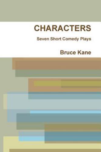 Characters - Seven Short Comedy Plays by Bruce Kane (2013, Trade ...