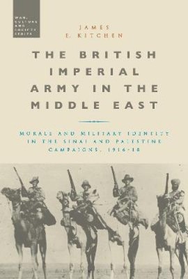 The British Imperial Army in the Middle East: Morale and Military ...