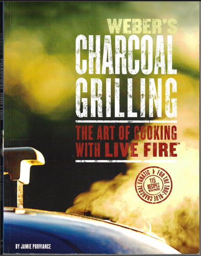 Weber's Charcoal Grilling - Art of Cooking with Live Fire ; by Jamie ...