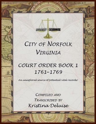 City of Norfolk, Virginia Court Order Book 1, 1761-1769 by Kristina ...