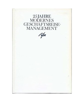 Modernes Geschäftsreisemanagement. Hrsg. v. Otto-Rieke, Gerd.: 25 Jahre ...