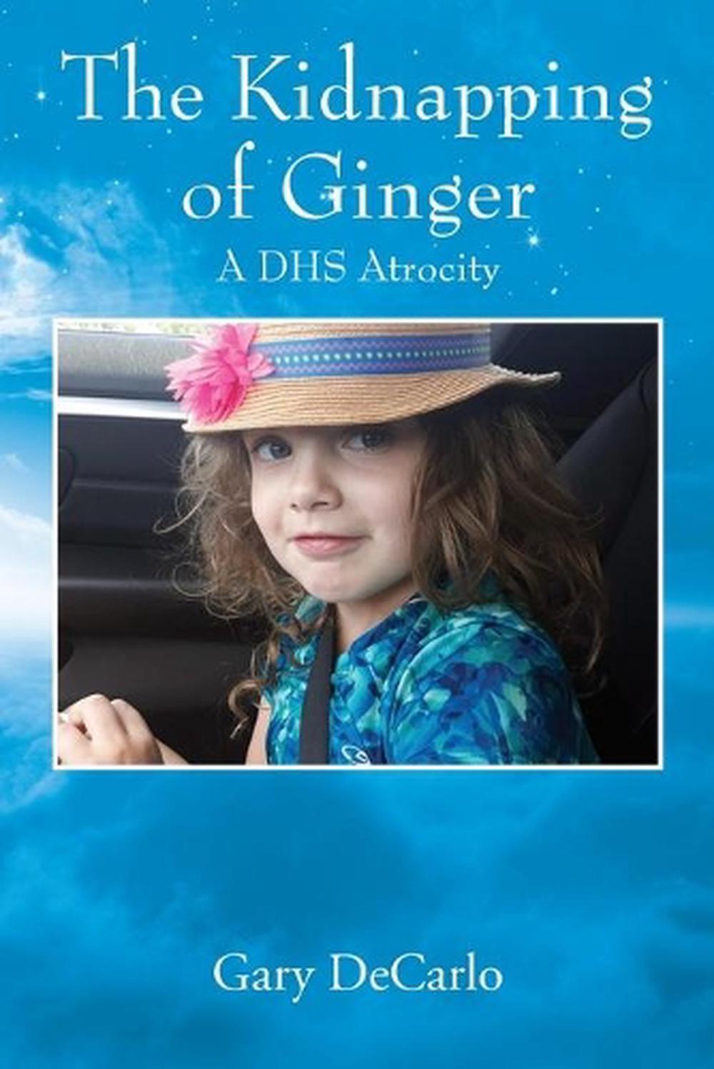 The Kidnapping of Ginger: A DHS Atrocity by Gary DeCarlo (English ...