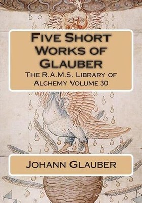 Five Short Works of Glauber by Johann Rudolph Glauber (English ...