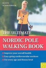 Ultimate Nordic Pole Walking Book - Paperback By Schwanbeck, Klaus ...
