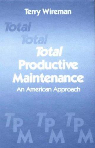 Total Productive Maintenance : An American Approach by Terry Wireman ...