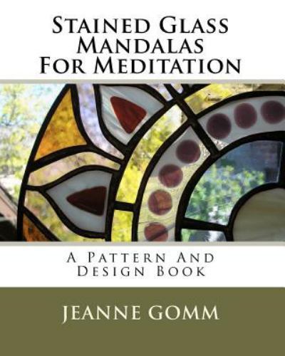 Stained Glass Mandalas For Meditation: A Pattern And Design Book ...