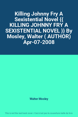 Killing Johnny Fry A Sexistential Novel {{ KILLING JOHNNY FRY A ...
