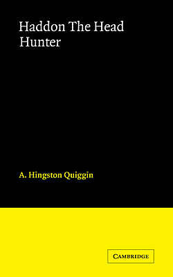 Haddon The Head Hunter: A Short Sketch of the Life of A.C. Haddon by A ...