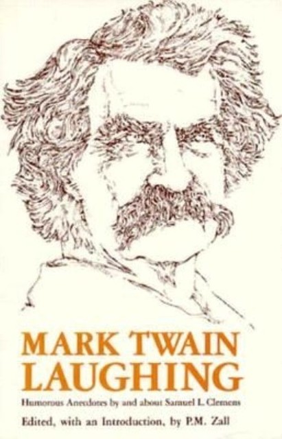 Mark Twain Laughing: Humorous Anecdotes By About Samuel L. Clemens by P ...