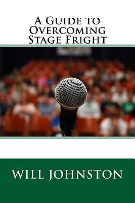 Guide to Overcoming Stage Fright by Will Johnston (2016, Trade ...