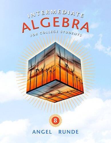 Intermediate Algebra for College Students (8th Edition) (The Angel ...