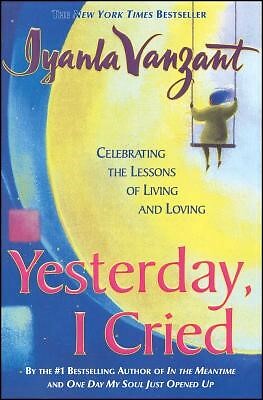 Yesterday I Cried: Celebrating Lessons Living Loving by Vanzant, Iyanla ...