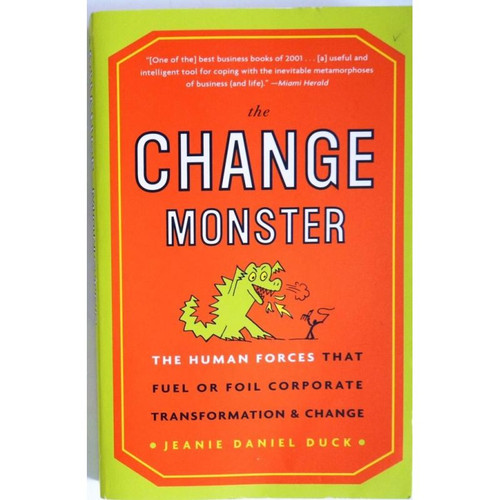 The Change Monster - The Human Forces that Fuel Or Foil Corporate ...