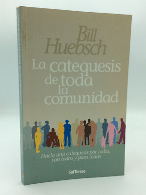 LA CATEQUESIS DE TODA LA COMUNIDAD - Bill Huebsch - 2005 - Spanish ...