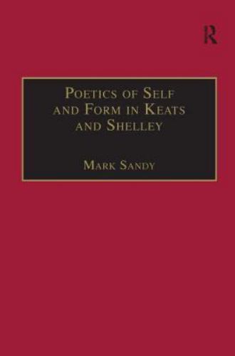 The Nineteenth Century Ser.: Poetics of Self and Form in Keats and ...