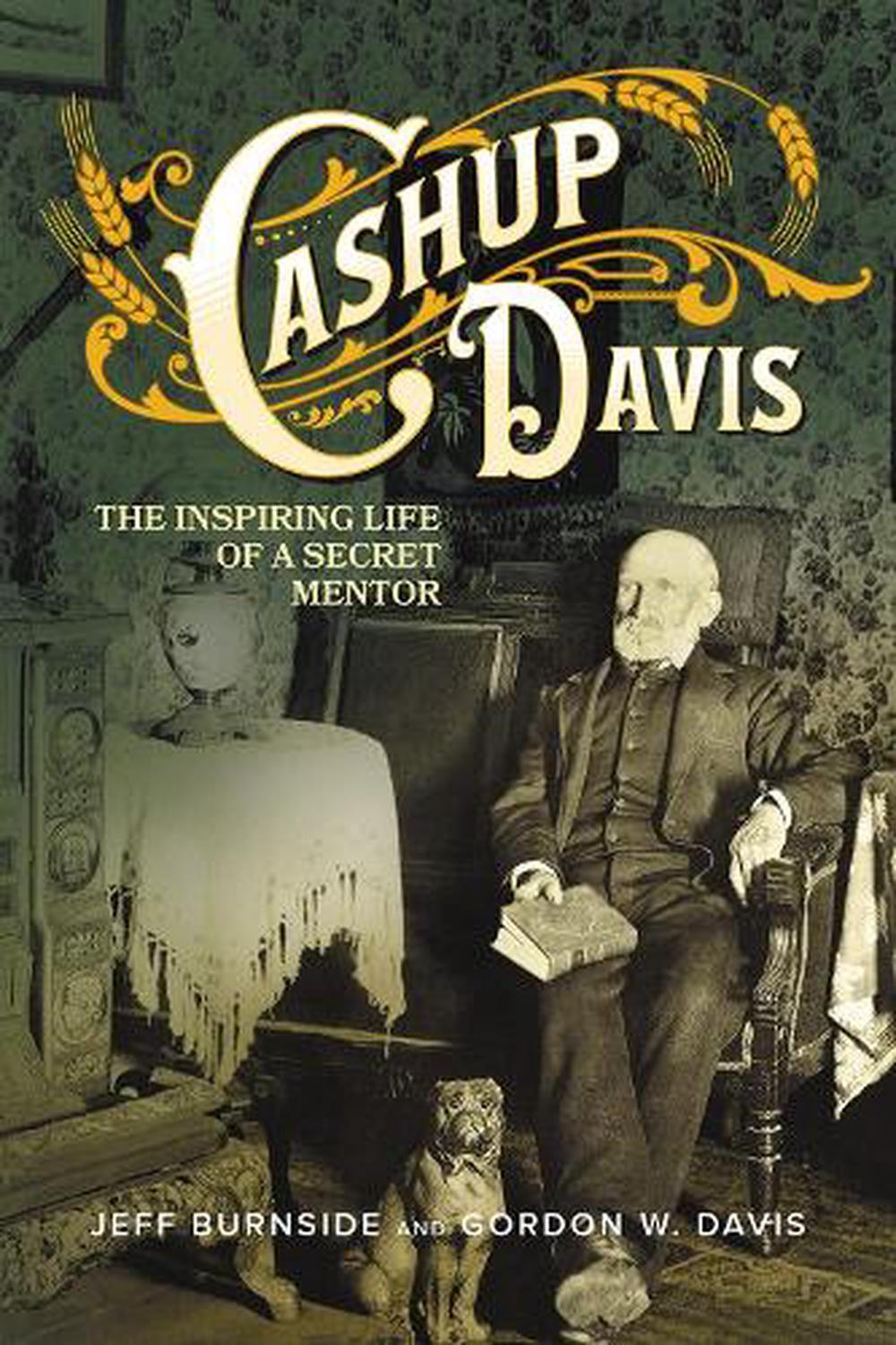 Cashup+Davis+%3A+The+Inspiring+Life+of+a+Secret+Mentor+by+Gordon+W ...