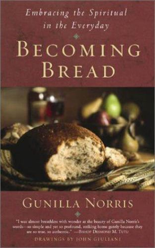 Becoming Bread : Embracing the Spiritual in the Everyday by Gunilla ...