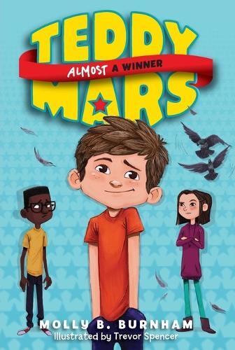 Molly B. Burnham Teddy Mars Book #2: Almost a Winner (Poche) Teddy Mars ...