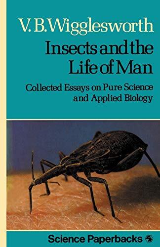 Insects and the Life of Man: Collected Essays on Pure Science and ...