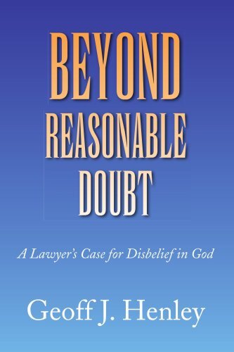 BEYOND REASONABLE DOUBT: A LAWYER'S CASE FOR DISBELIEF IN By Geoff J ...