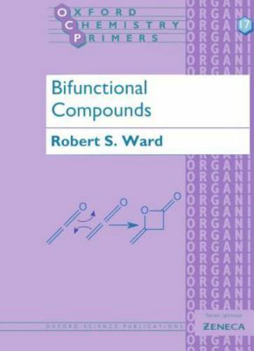 Oxford Chemistry Primers Ser.: Bifunctional Compounds by Robert S. Ward ...