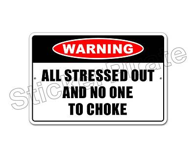 *Aluminum* All Stressed Out And No One To Choke 8" x 12" Metal Novelty ...