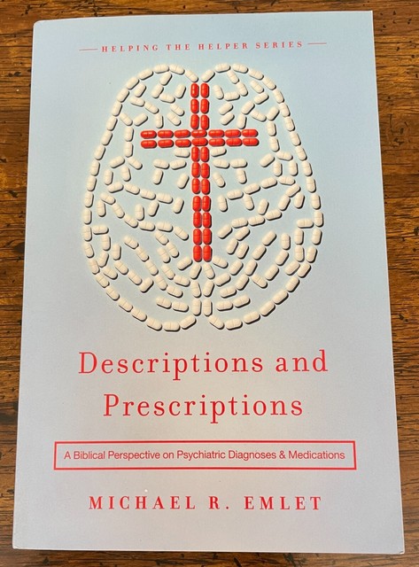 Descriptions and Prescriptions : A Biblical Perspective on Psychiatric ...