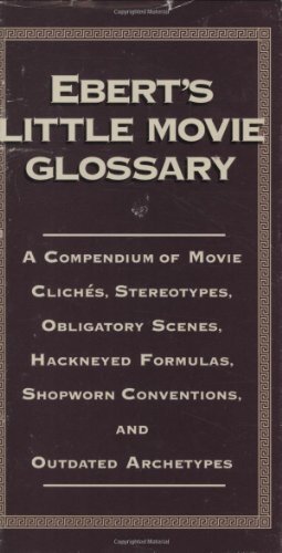 EBERT'S LITTLE MOVIE GLOSSARY: A COMPENDIUM OF MOVIE By Roger Ebert ...