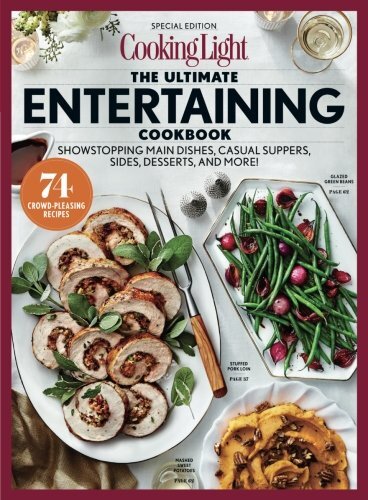 COOKING LIGHT THE ULTIMATE ENTERTAINING COOKBOOK: By The Editors Of NEW ...