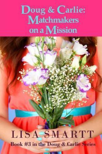 Doug and Carlie : Matchmakers on a Mission by Lisa Smartt (2014, Trade ...